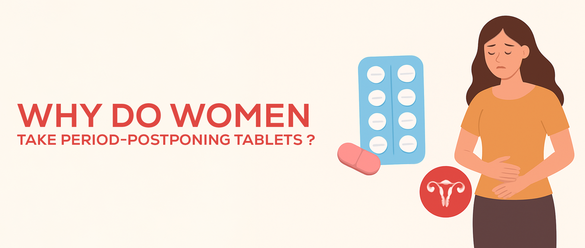 Why Do Women Take Period-Postponing Tablets? Everything You Should Kno ...
